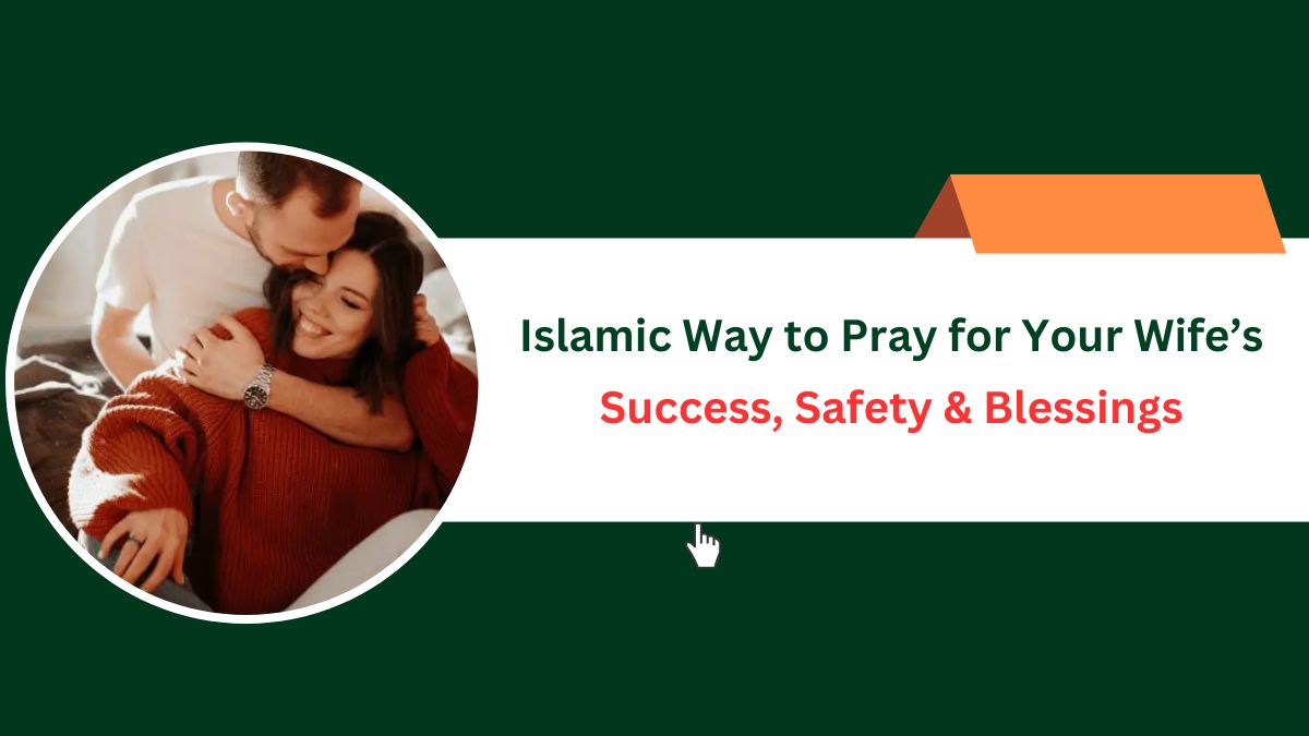 Islamic Way to Pray for Your Wife’s Success, Safety & Blessings ...